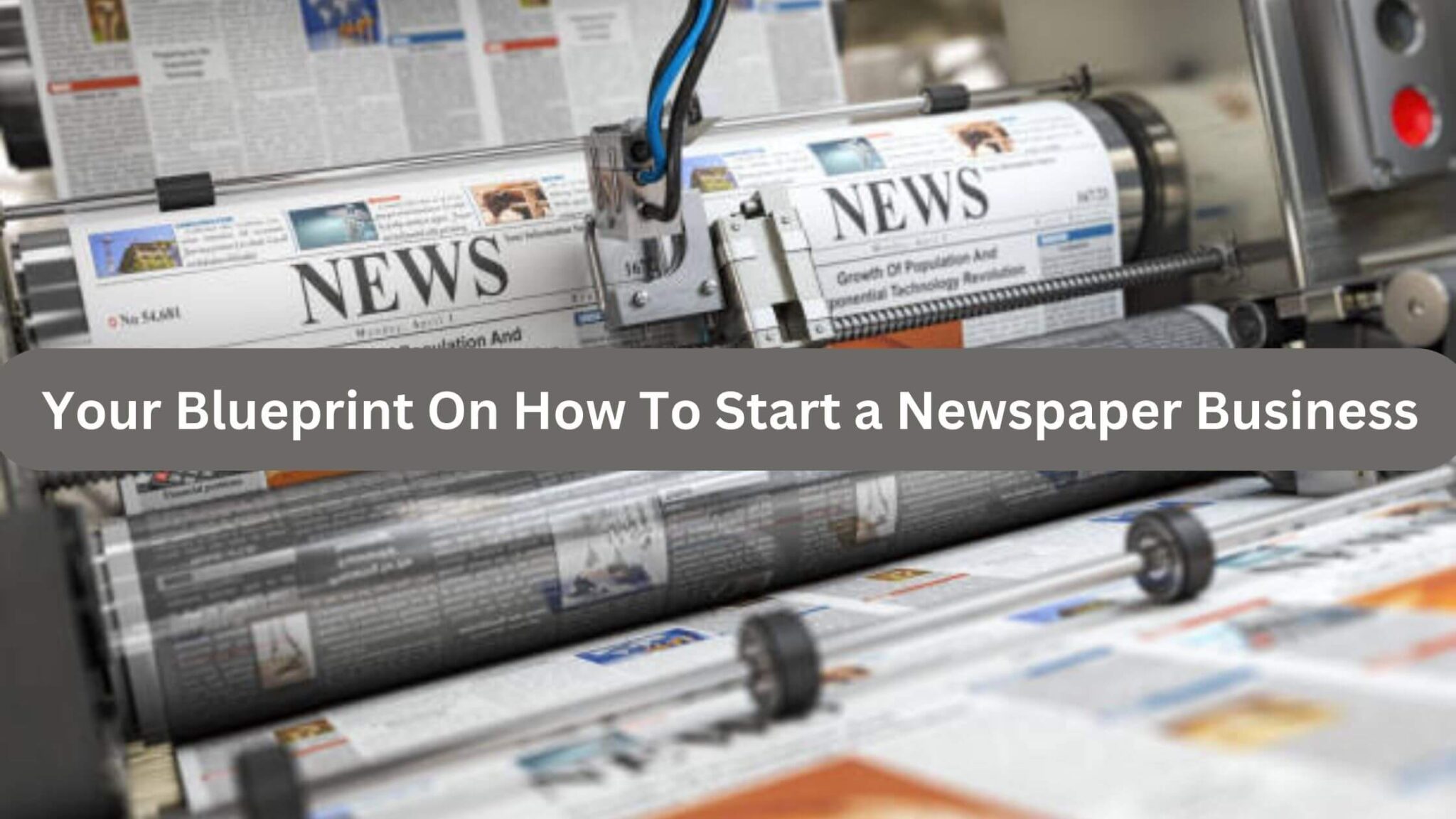Breaking News: Your Blueprint On How To Start a Newspaper Business ...